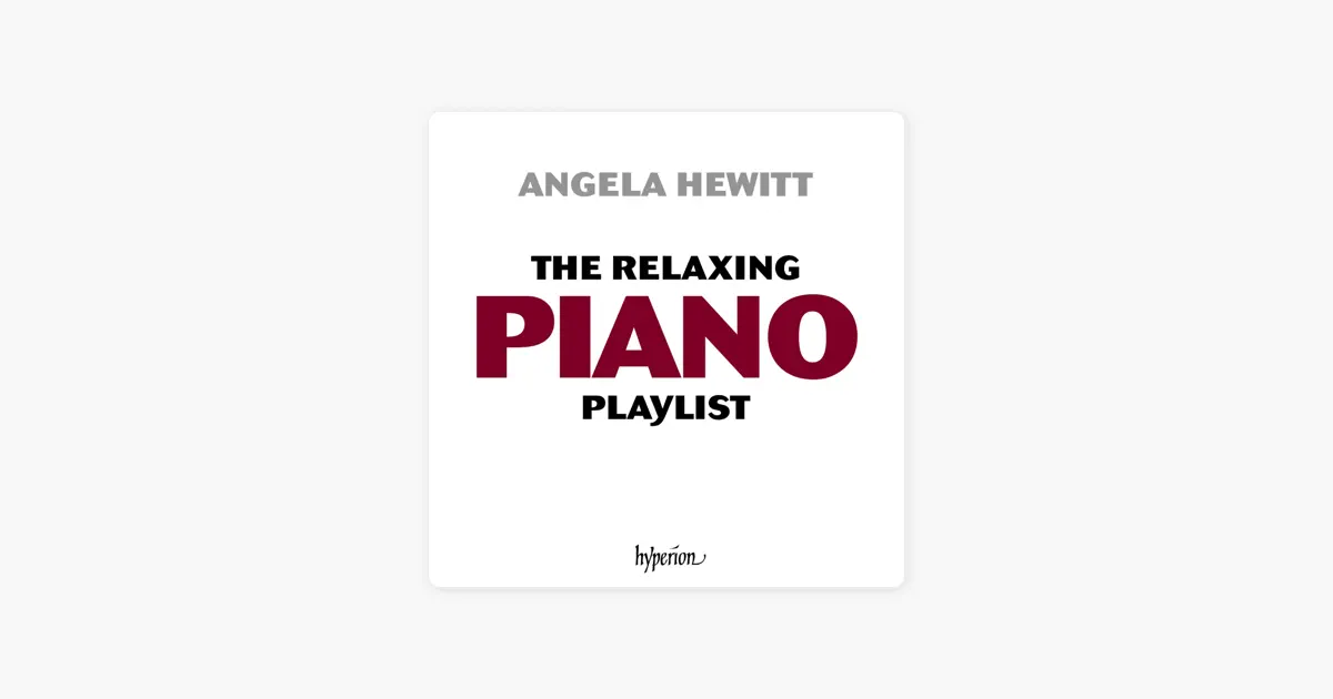 ‎安吉拉・休伊特的《The Angela Hewitt Relaxing Piano Playlist》- Apple Music 古典乐
