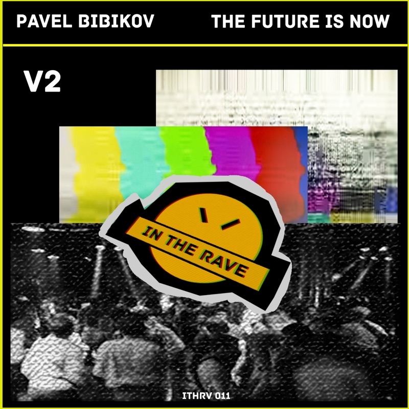 The Future Is Now V2 - Pavel Bibikov: Song Lyrics, Music Videos & Concerts