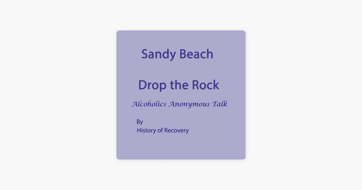 ‎Sandy Beach Drop the Rock Alcoholics Anonymous Talk (Unabridged) by ...