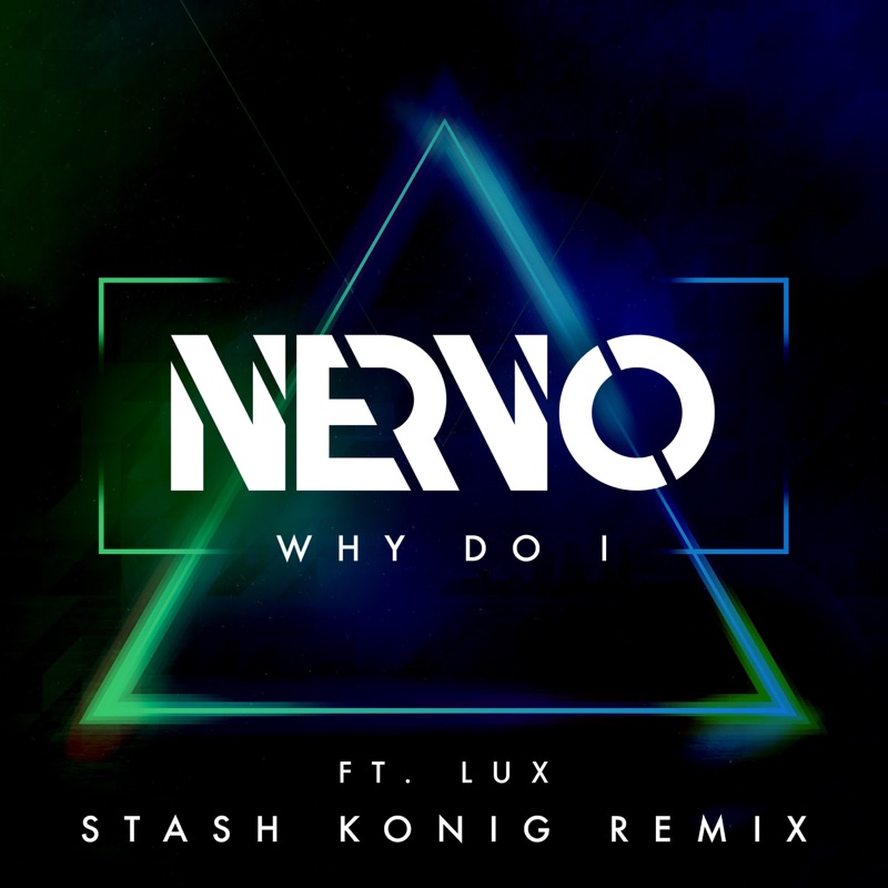 Why Do I (feat. LUX) [Stash Konig Remix] - NERVO: Song Lyrics, Music ...