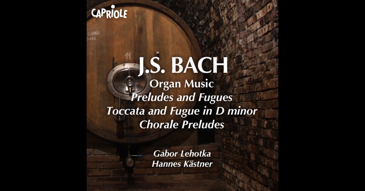 ‎J. S. Bach: Organ Music, Preludes and Fugues, Toccata and Fugue in D ...