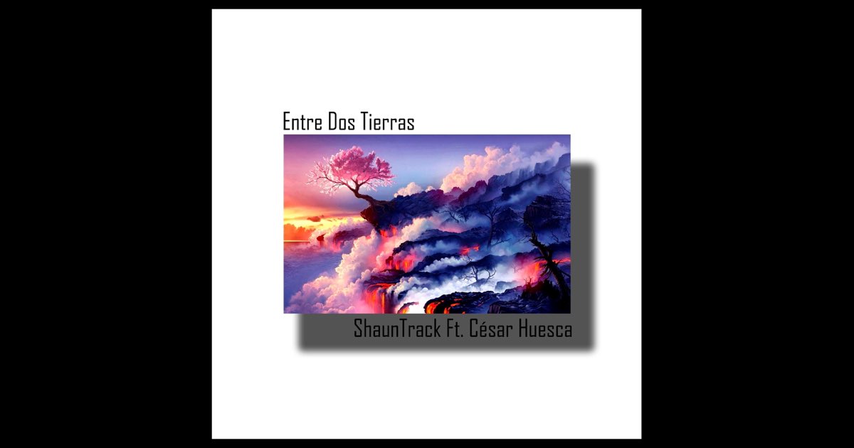 Entre Dos Tierras (feat. Cesar Huesca) - Single” álbum de Shaun Track ...
