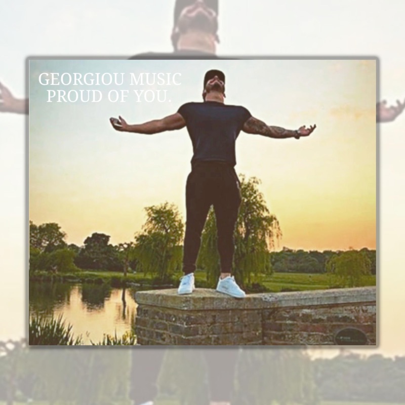 Proud of You - Georgiou Music: Song Lyrics, Music Videos & Concerts