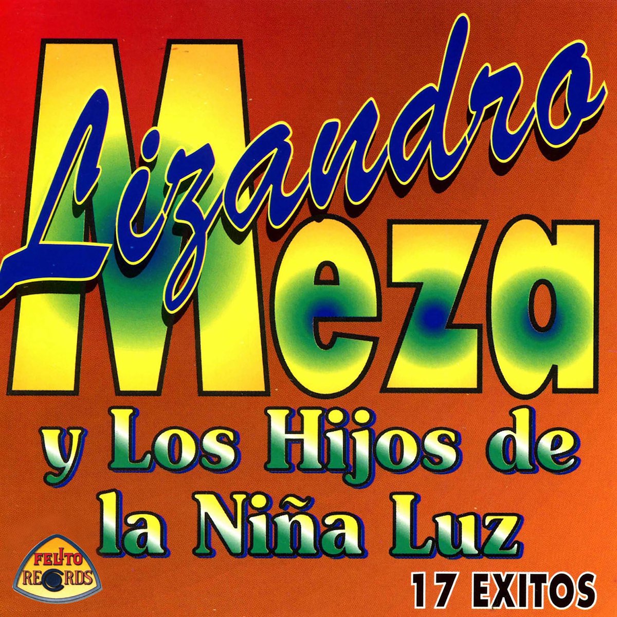 ‎17 Éxitos - Album by Lizandro Meza & Los Hijos de la Niña Luz - Apple Music
