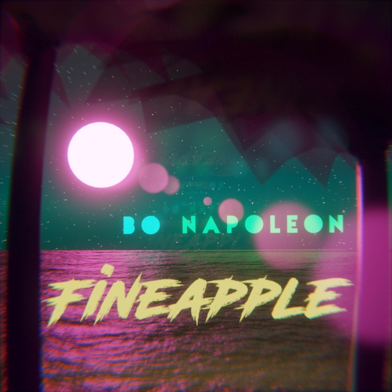 Fineapple - Bo Napoleon: Song Lyrics, Music Videos & Concerts