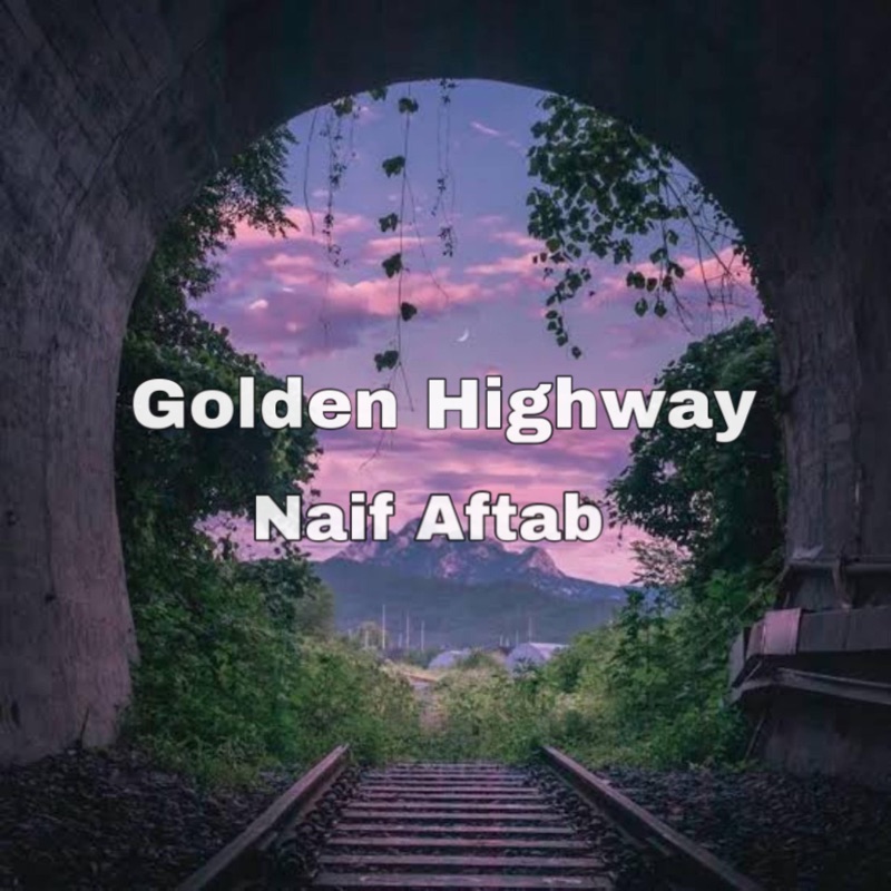 Golden Highway - Naif Aftab: Song Lyrics, Music Videos & Concerts
