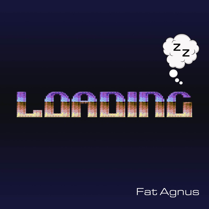 Loading - Fat Agnus: Song Lyrics, Music Videos & Concerts