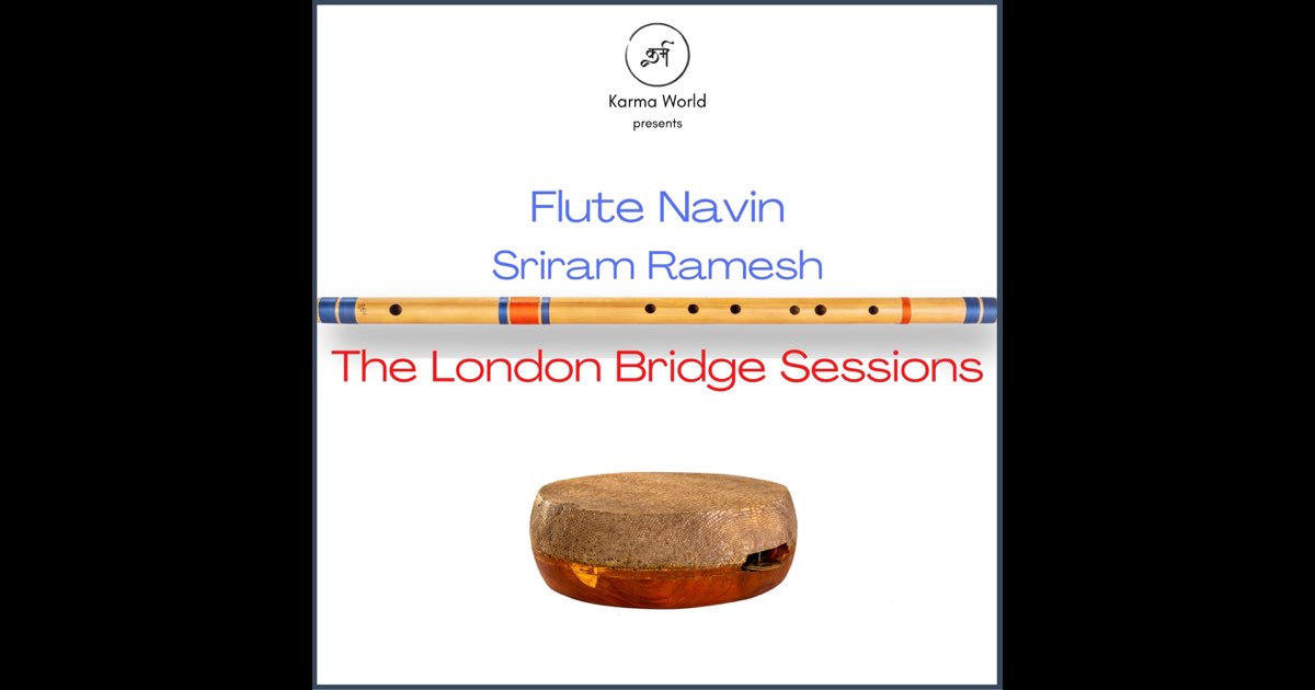 ‎The London Bridge Sessions - Album by Flute Navin & Sriram Ramesh ...