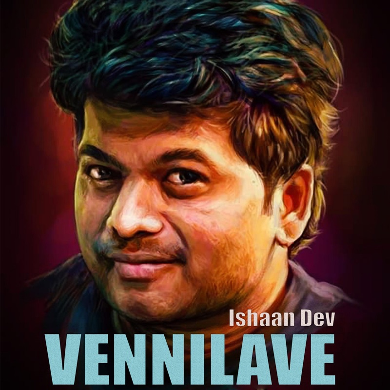 Vennilave Vennilave - Ishaan Dev: Song Lyrics, Music Videos & Concerts