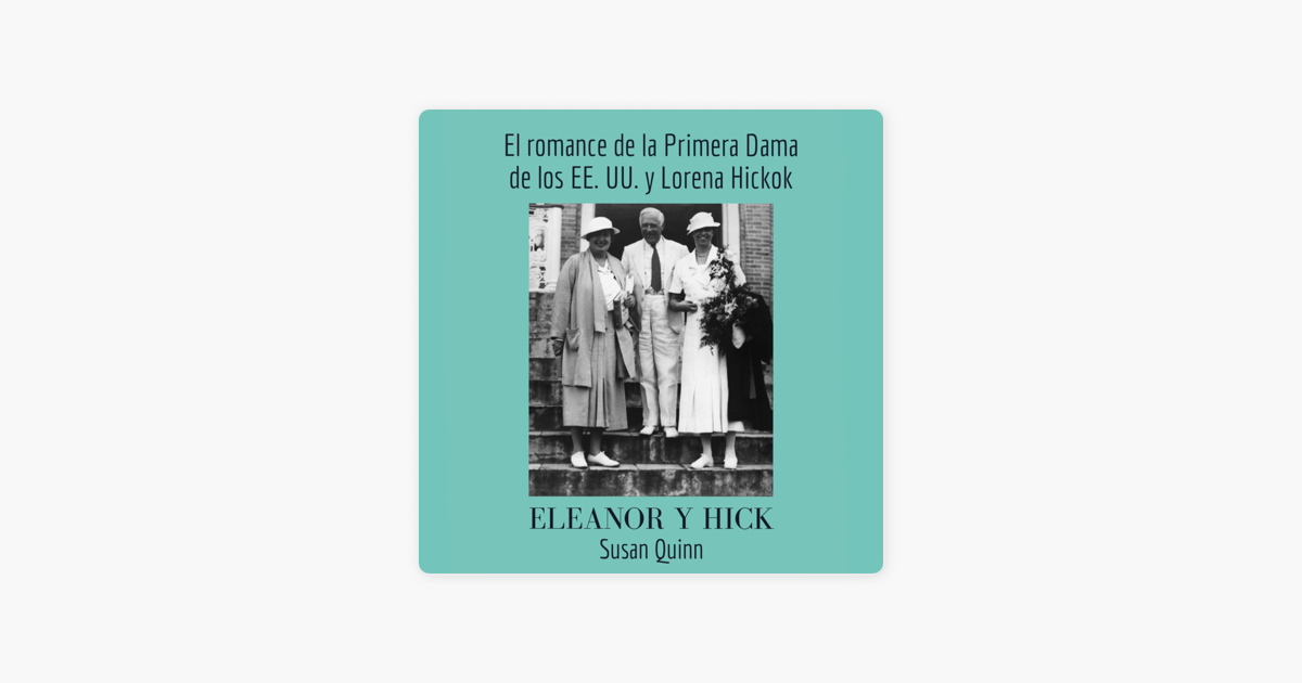 ‎Eleanor y Hick. El romance de la primera dama de los EE.UU. y Lorena ...