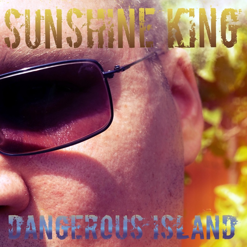 Dangerous Island - Sunshine King: Song Lyrics, Music Videos & Concerts