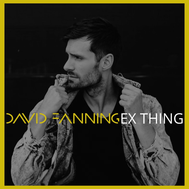Ex Thing - David Fanning: Song Lyrics, Music Videos & Concerts