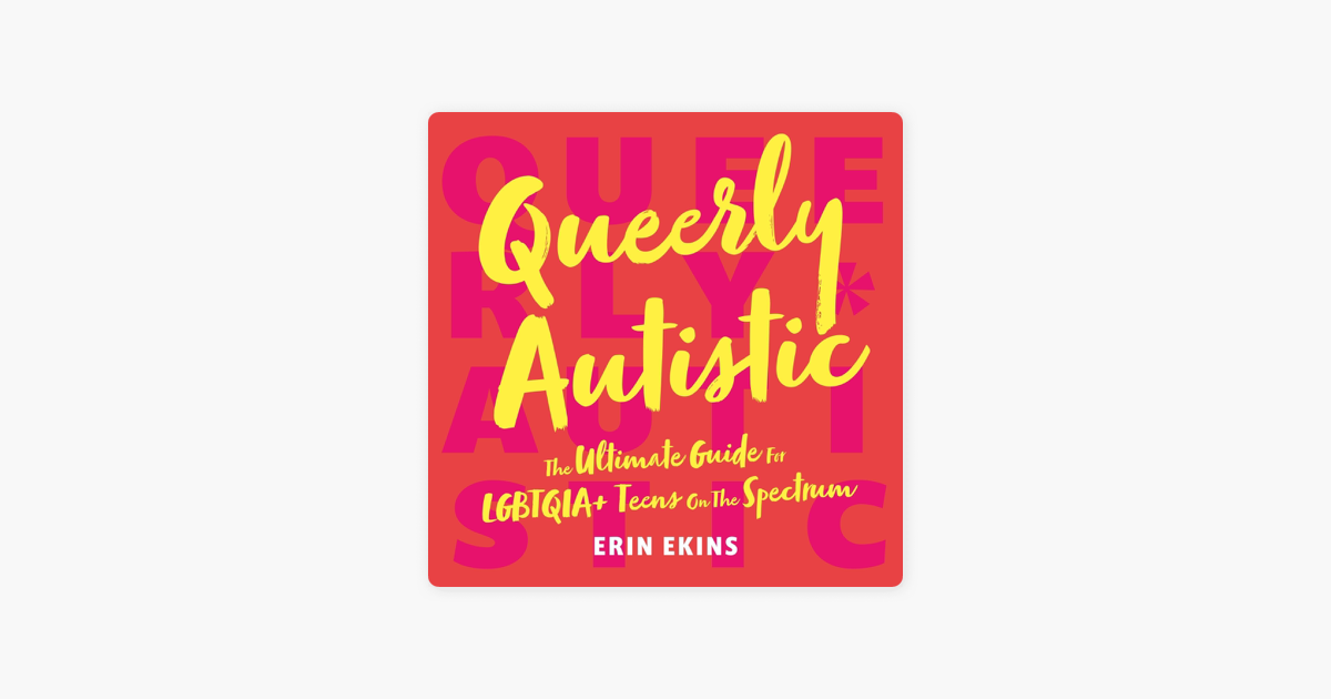 Queerly Autistic: The Ultimate Guide for LGBTQIA+ Teens on the Spectrum ...