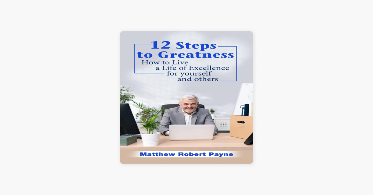 ‎12 Steps to Greatness: How to Live a Life of Excellence for Yourself ...