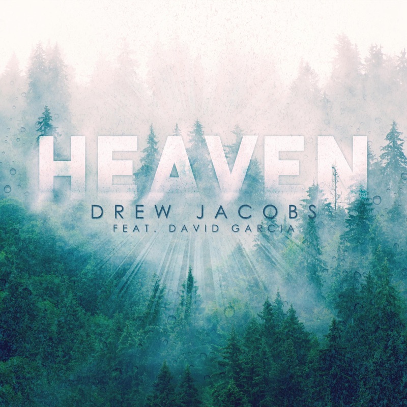 Heaven - Drew Jacobs & David Garcia: Song Lyrics, Music Videos & Concerts