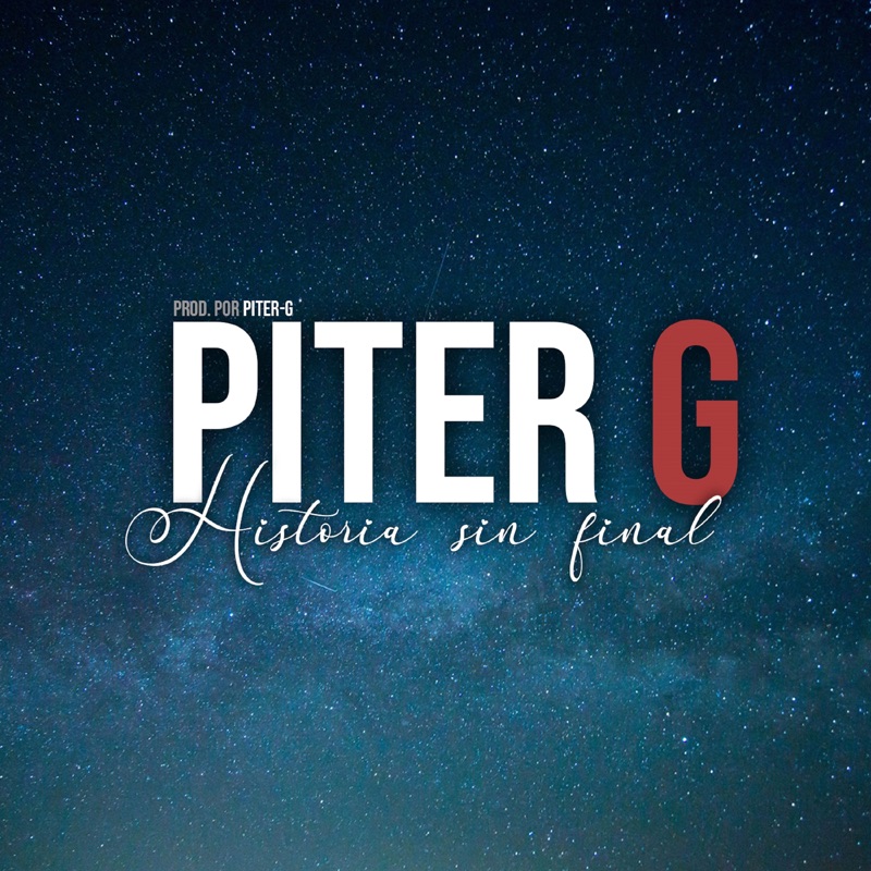 Historia Sin Final - Piter-G: Song Lyrics, Music Videos & Concerts