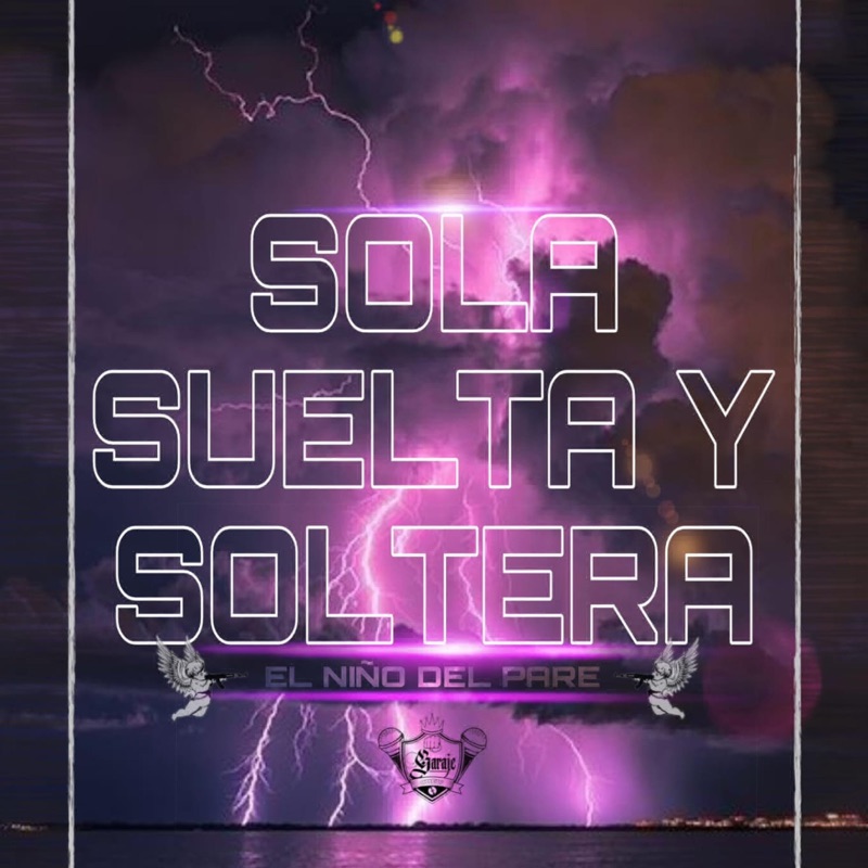 SOLA SUELTA Y SOLTERA el niño del pare - garajecrew: Song Lyrics, Music ...