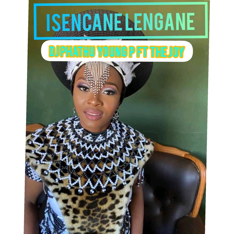 Isencane lengane (feat. The joy) - Dj Phathu Young p: Song Lyrics ...