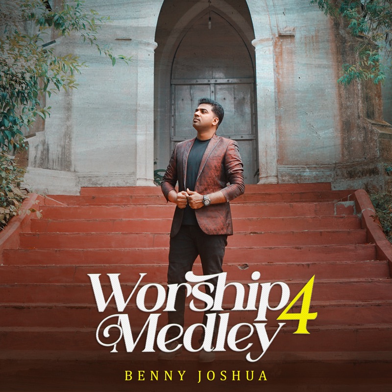 Worship Medley 4 - Benny Joshua: Song Lyrics, Music Videos & Concerts