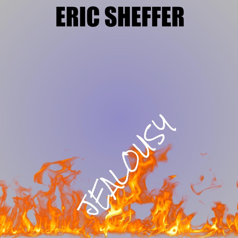 Jealousy - Eric Sheffer: Song Lyrics, Music Videos & Concerts