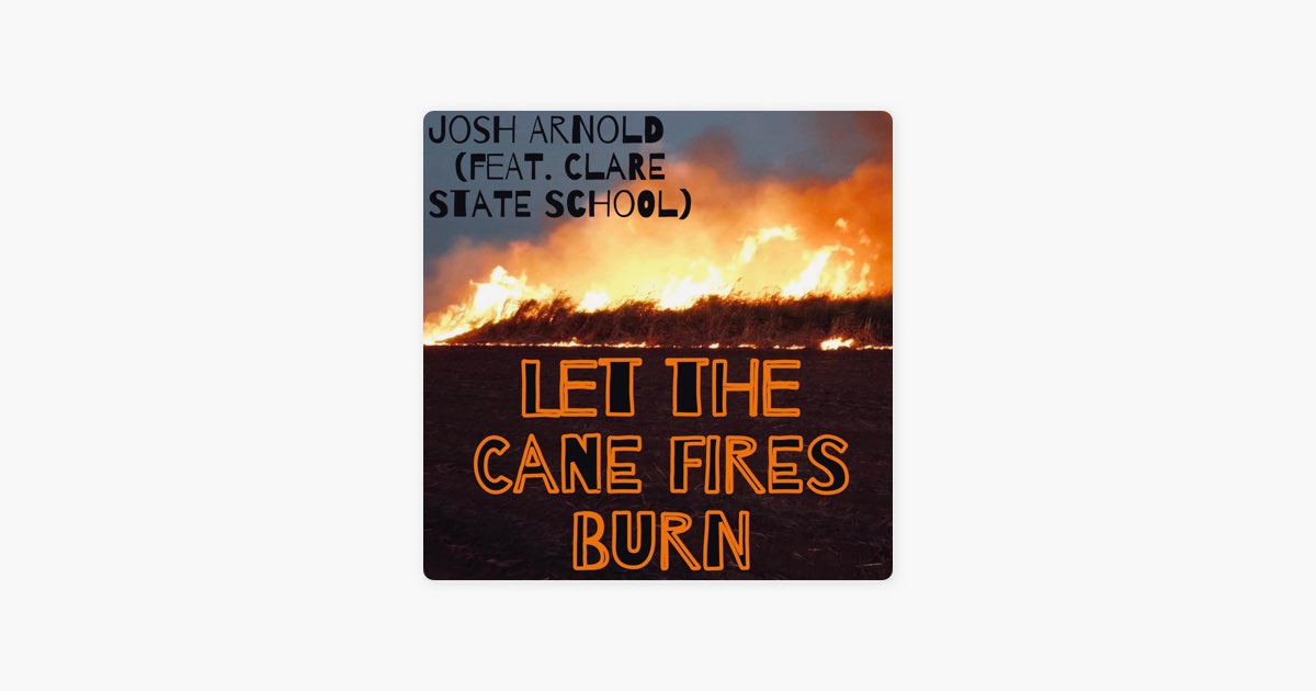 ‎Let the Cane Fires Burn (feat. Clare State School) – Song by Josh ...