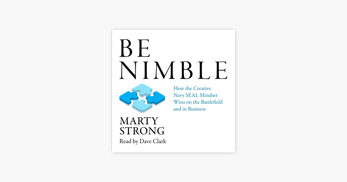 ‎Be Nimble: How the Creative Navy SEAL Mindset Wins on the Battlefield and in Business ...