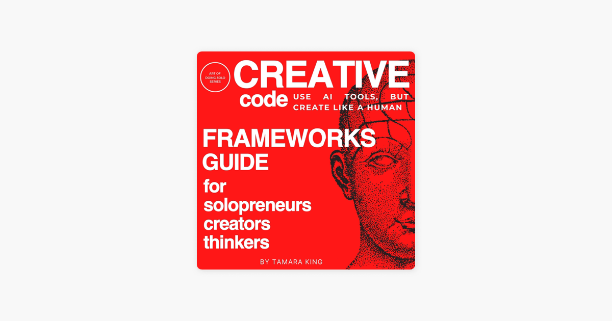 ‎Creative Code: Use AI Tools, But Create Like a Human: Frameworks Guide for Solopreneurs ...