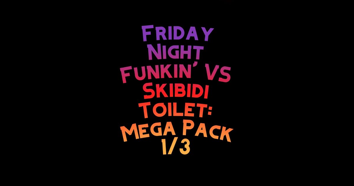 ‎Альбом «Friday Night Funkin' VS Skibidi Toilet: Mega Pack 1/3 (feat ...