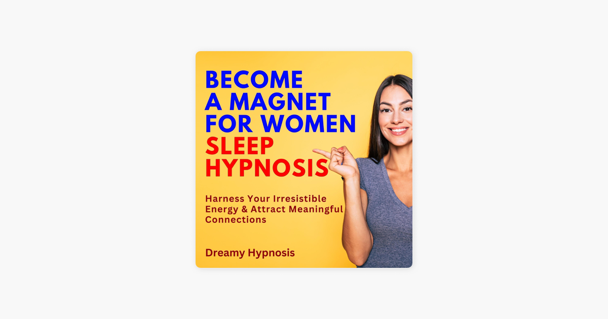 ‎Become a Magnet for Women Sleep Hypnosis: Harness Your Irresistible Energy and Attract ...