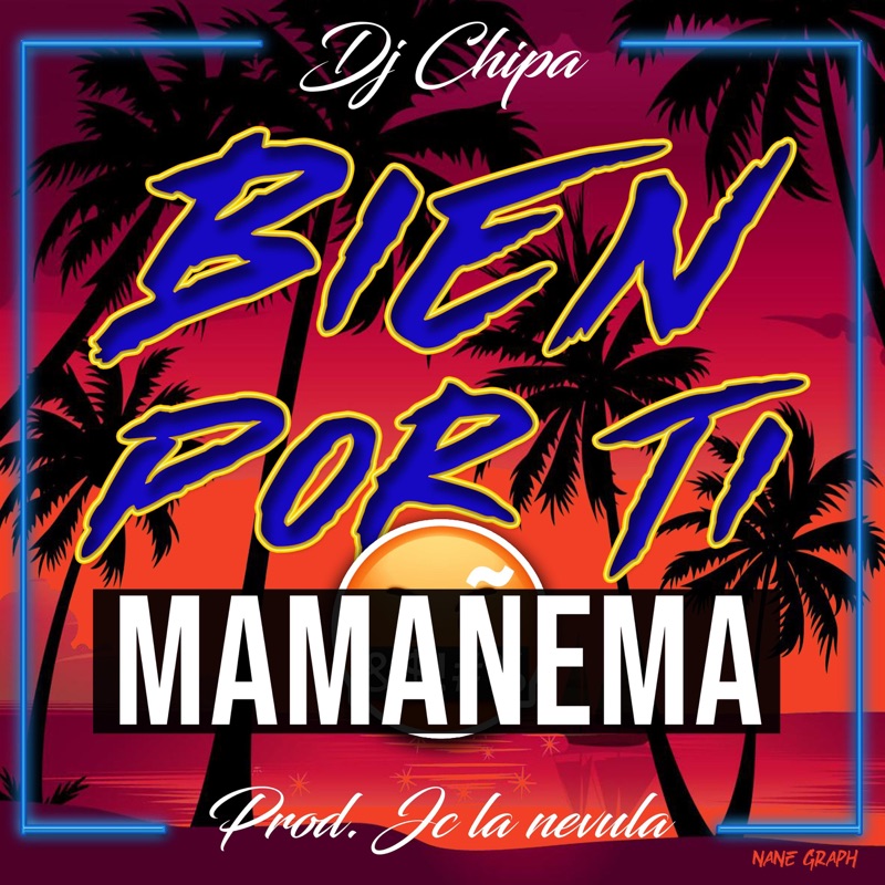 bien por ti mamañema - Dj Chipa: Song Lyrics, Music Videos & Concerts