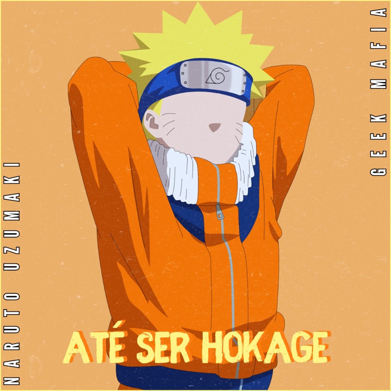 Até Ser Hokage Naruto Uzumaki - Geek Mafia: Song Lyrics, Music Videos & Concerts