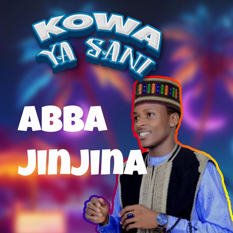 Abba jinjina Kowa yasani - Wakokin Arewa: Song Lyrics, Music Videos ...