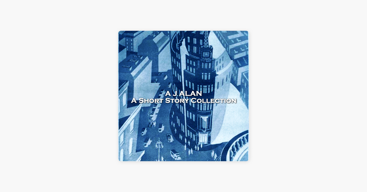 ‎A J Alan - A Short Story Collection: Stories from the early 20th ...