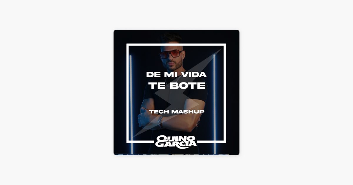 ‎De Mi Vida Te Bote (Tech Mashup) - Morceau par Quino Garcia - Apple Music