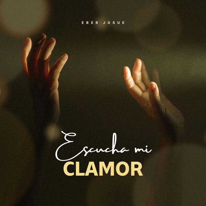 Escucha Mi Clamor - Eber Josue: Song Lyrics, Music Videos & Concerts
