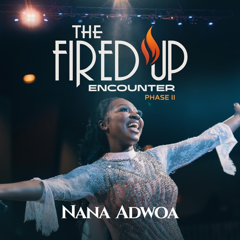 The Fired Up Encounter Phase II - Nana Adwoa: Song Lyrics, Music Videos ...