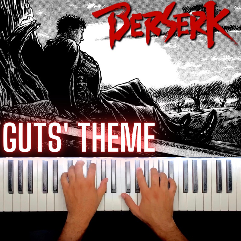 Guts' Theme (Berserk) - Jordan D Piano: Song Lyrics, Music Videos & Concerts