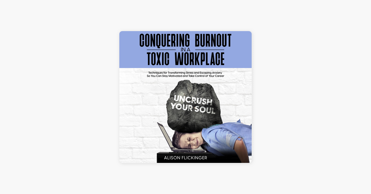 ‎Conquering Burnout in a Toxic Workplace: Techniques for Transforming ...