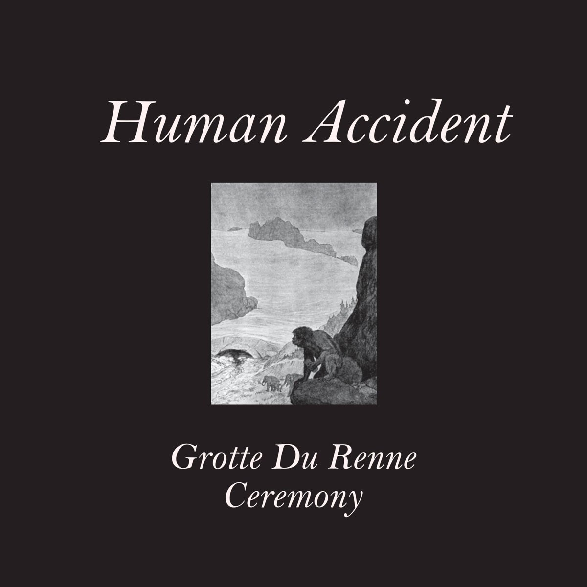 ‎Grotte Du Renne Ceremony - Single - Album by Human Accident - Apple Music