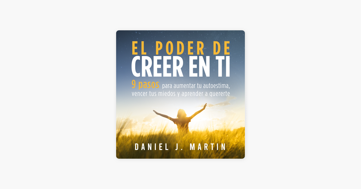 El poder de creer en ti: 9 pasos para aumentar tu autoestima, vencer ... El poder de creer en ti: 9 pasos para aumentar tu autoestima, vencer ...