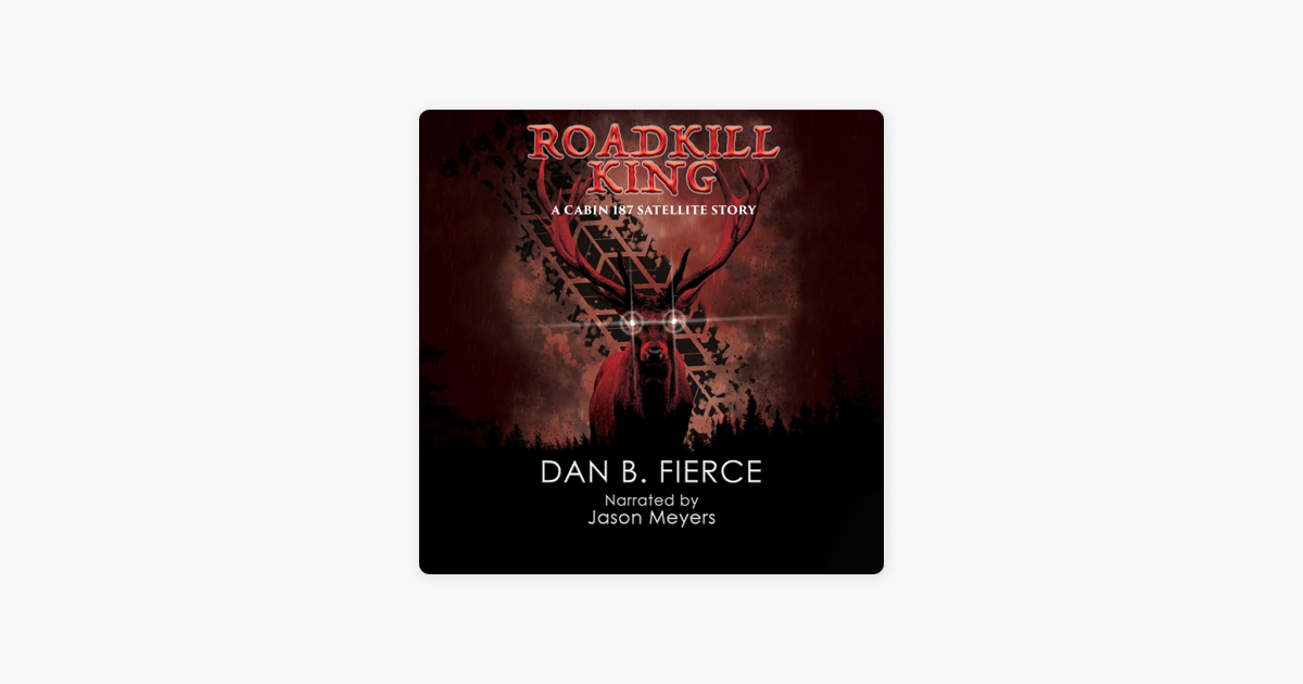 ‎Roadkill King: A Cabin 187 Satellite Story (Unabridged) écrit par Dan ...