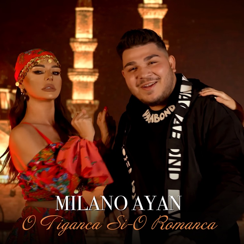 O tiganca si-o romanca - Milano Ayan: Song Lyrics, Music Videos & Concerts