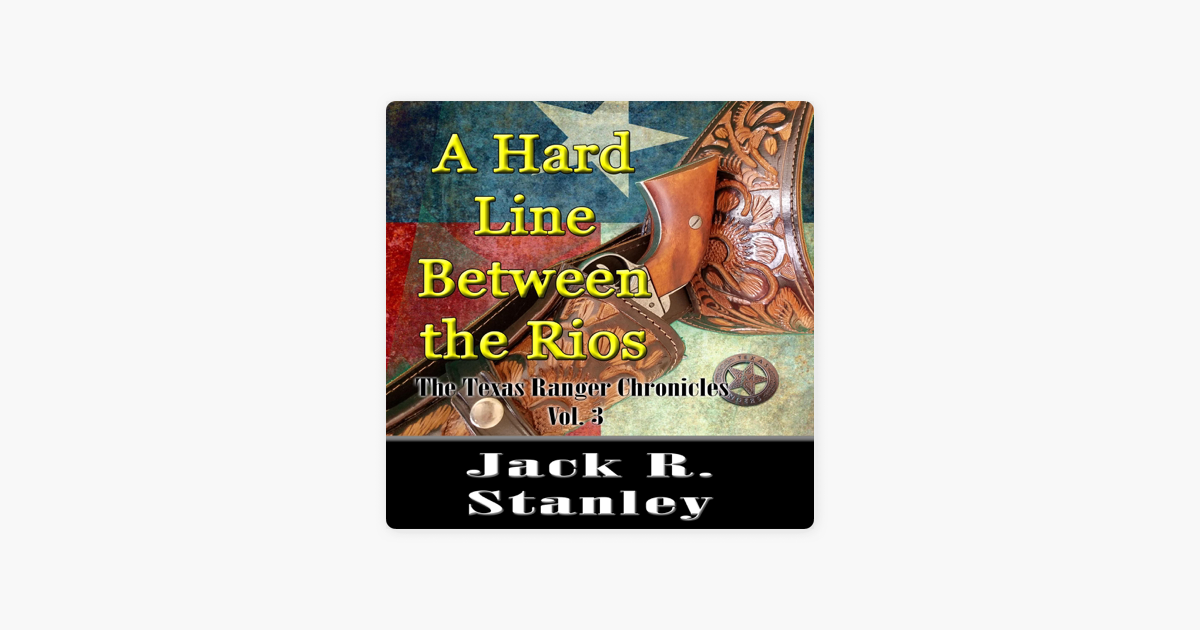 ‎A Hard Line Between the Rios: The Texas Ranger Chronicles, Vol. 3 ...