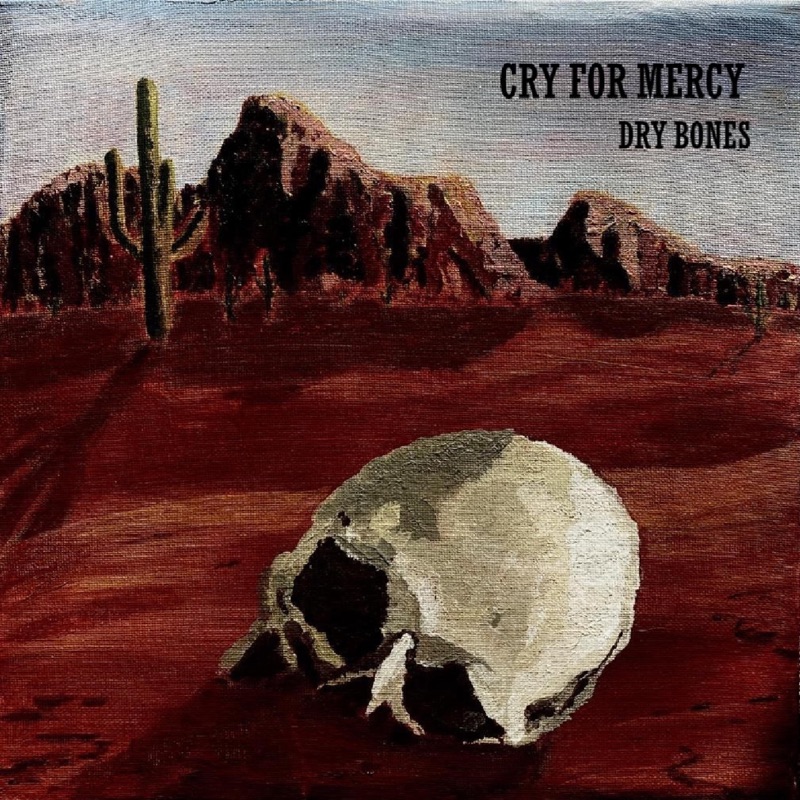 Dry Bones - Cry for Mercy: Song Lyrics, Music Videos & Concerts