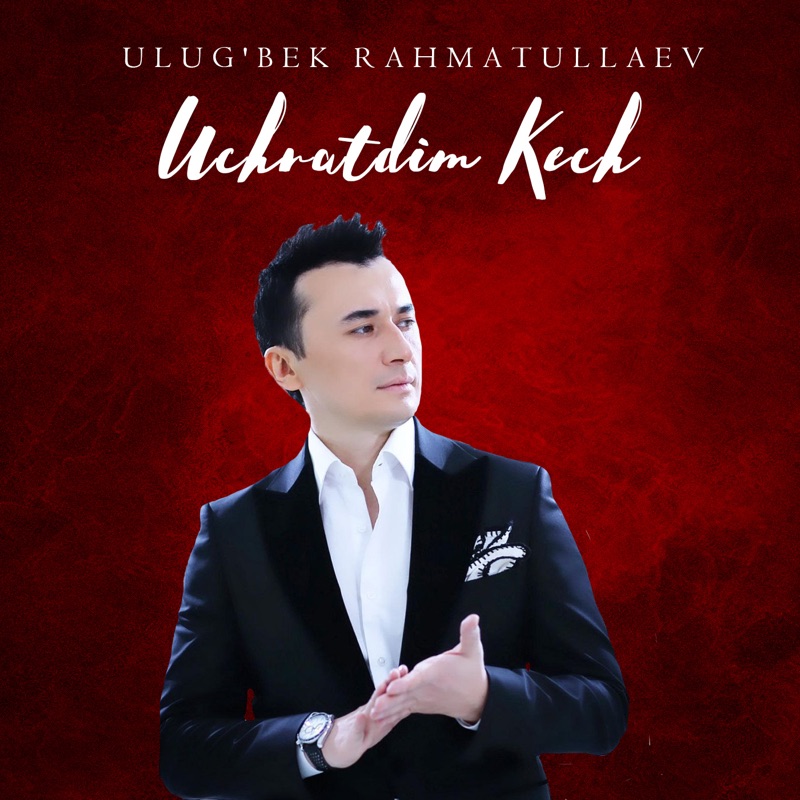 Uchratdim Kech - Ulug'bek Rahmatullaev: Song Lyrics, Music Videos & Concerts