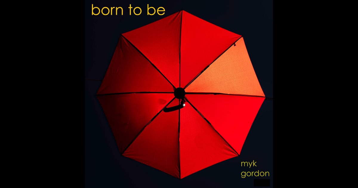 ‎Born to Be - Album by Myk Gordon - Apple Music