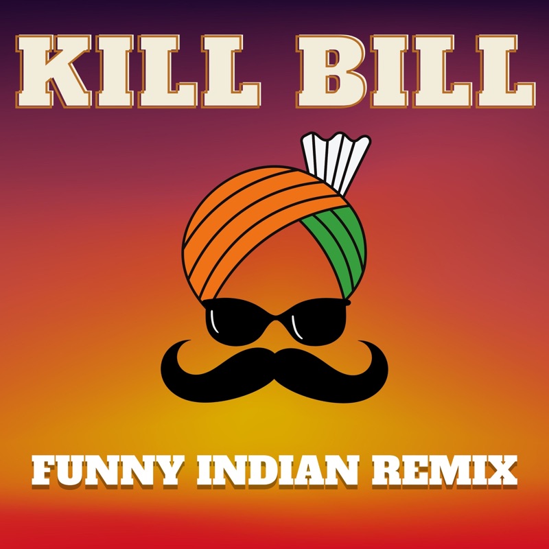 Kill Bill (Funny Indian Remix) - Vindaloo Singh: Song Lyrics, Music ...