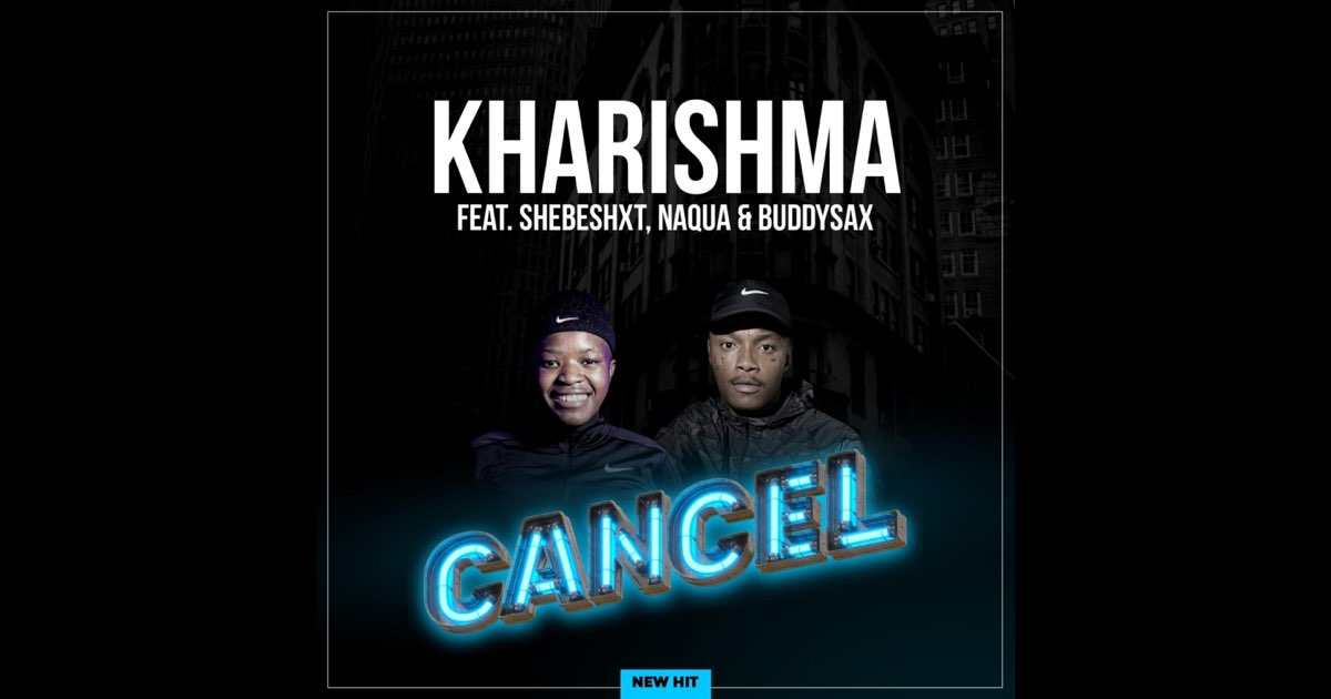 ‎Cancel (feat. Shebeshxt & Buddy Sax) - Single - Album by Kharishma ...