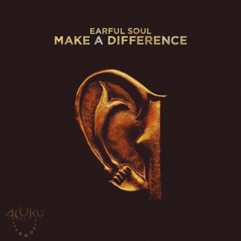 Make a Difference - Earful Soul: Song Lyrics, Music Videos & Concerts