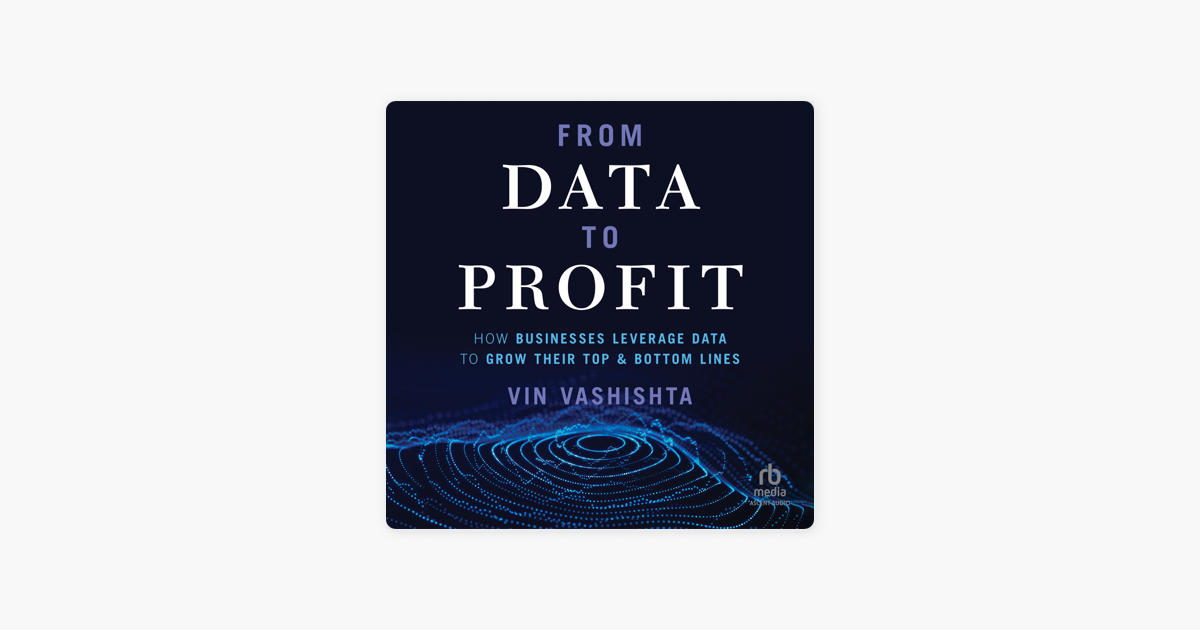 from Data To Profit How Businesses Leverage Data To Grow Their Top And Bottom Lines By Vin
